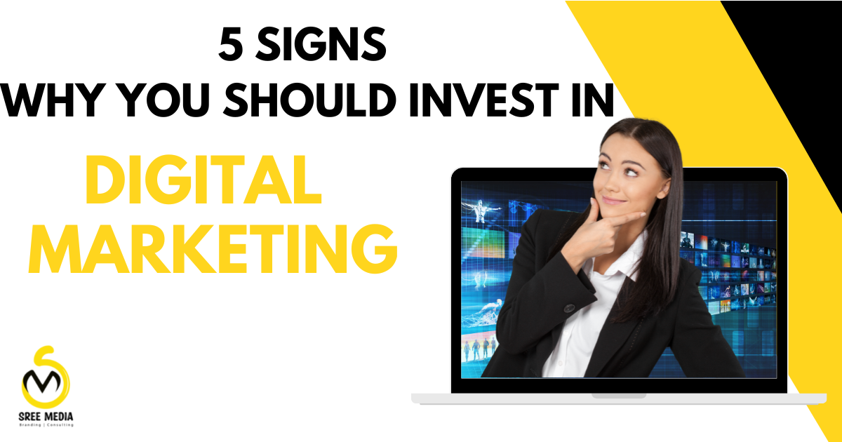 5 Signs Why You Should Invest In Digital Marketing - sreemediaagency
