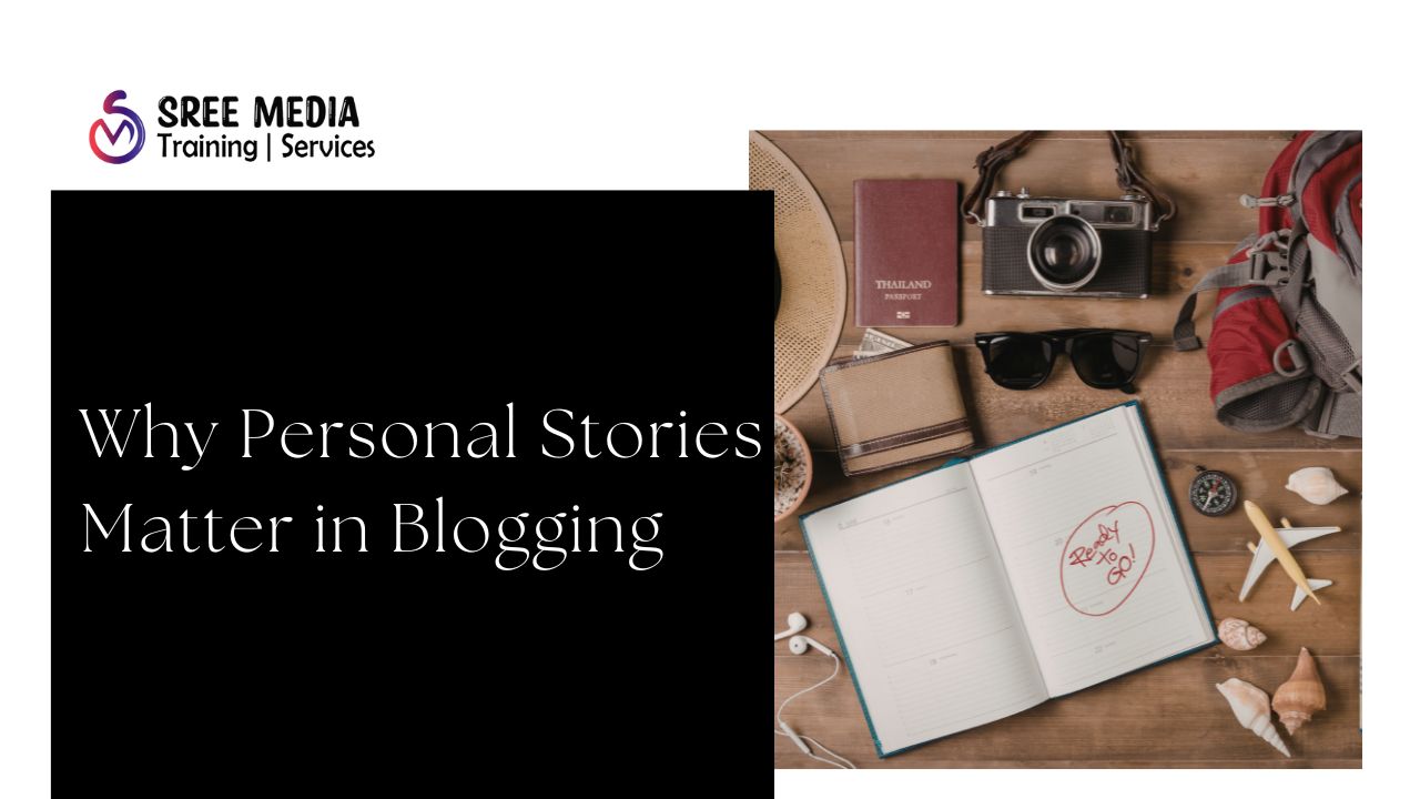 Why Personal Stories Matter in Blogging? - Sree Media Agency